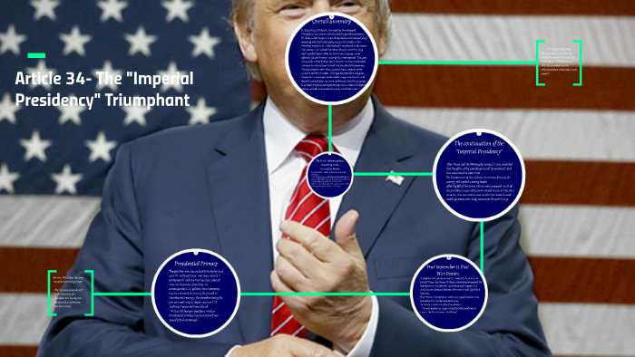 Article 34- The "Imperial Presidency" Triumphant by Jacob Kanyuk on Prezi