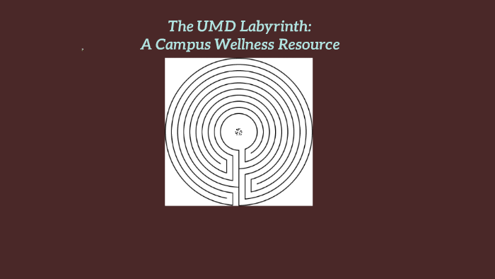 The UMD labyrinth: A Campus Wellness Resource by Natalie Vinski on Prezi The UMD labyrinth: A Campus Wellness Resource by Natalie Vinski on Prezi