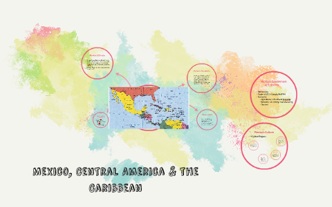 Mexico, Central America & the Caribbean by Jim Meskill on Prezi