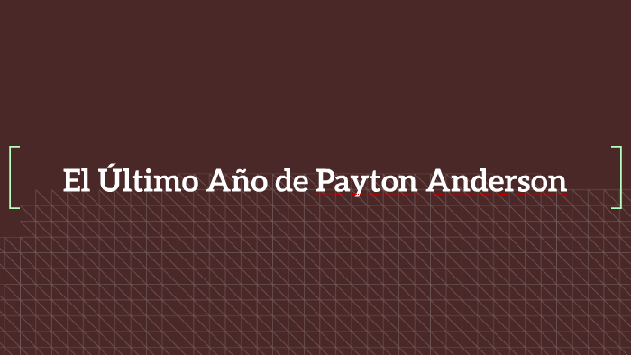 El Último Año de Payton Anderson by Payton Anderson on Prezi