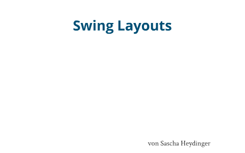 Swing Layouts by Sascha Heydinger on Prezi