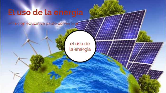 el uso de la energia by ERICK JHEDWARD FRANCO VELASQUEZ on Prezi