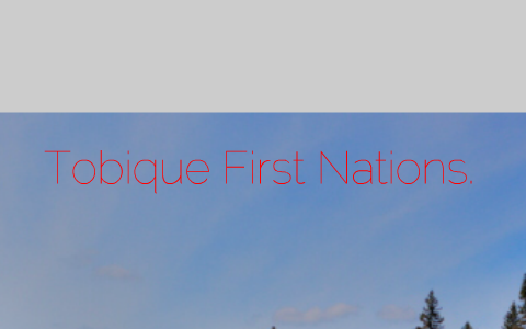 Tobique First Nations by Tyona Bear on Prezi