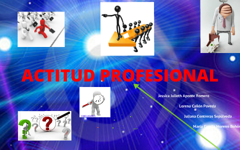 ACTITUD PROFESIONAL by Jessie JA on Prezi