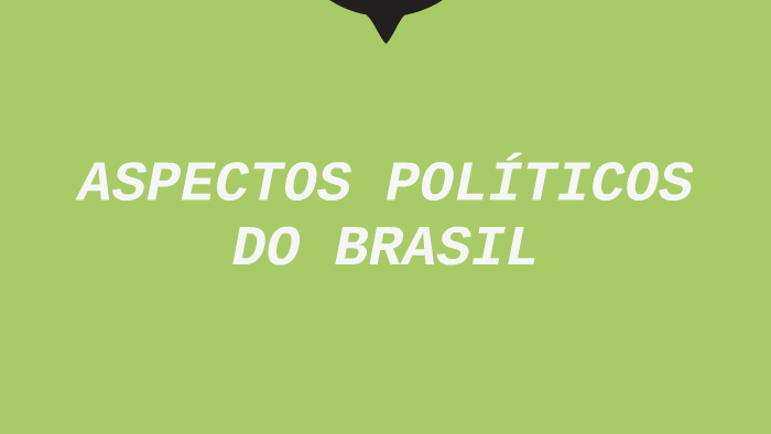 ASPECTOS POLÍTICOS DO BRASIL by Gabi Alcará Luchtenberg on Prezi
