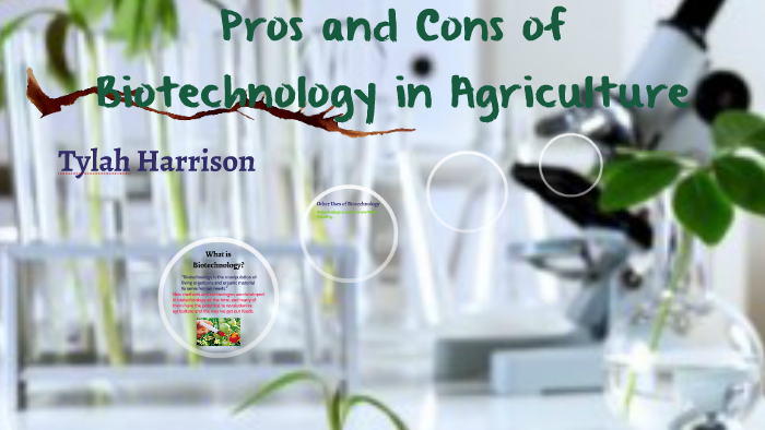 Pros and Cons of Biotechnology in Agriculture by Tylah Harrison on Prezi