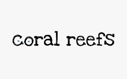 coral reefs by zebastian mcgee on Prezi