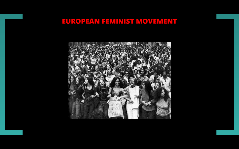 european feminist movement by jaina bhuva on Prezi