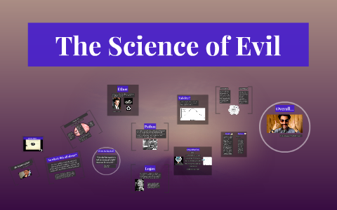 The Science of Evil by Emily Fehrman on Prezi