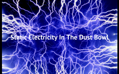 Dust Bowl Static Electricity by Matthew Harrell on Prezi
