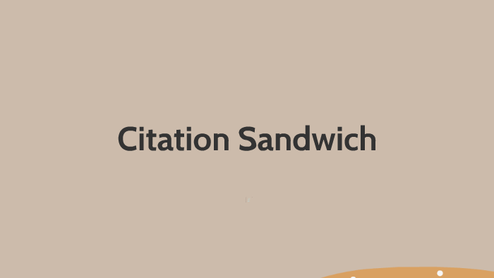 Citation Sandwich by L Katherine Cooper on Prezi