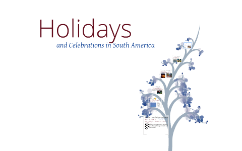 Holidays and Celebrations in South America by Rachel Sykes on Prezi