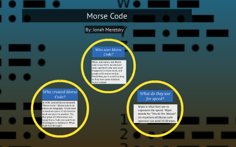 In 1836 Samuel Morse invented "Morse Code" by Jonah Meretsky on Prezi