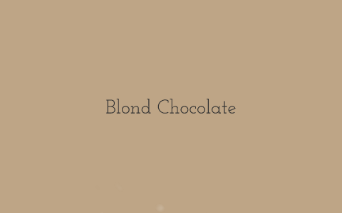 Blond Chocolate by Matthew Redenbach on Prezi