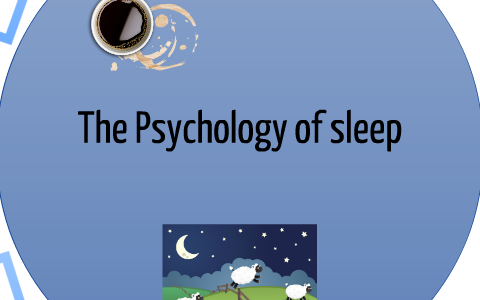 The Psychology of Sleep by Alice P. on Prezi