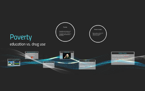 Poverty- education and drug abuse by Austin Scott on Prezi