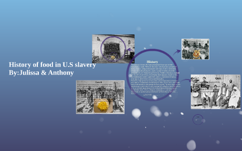 History of food in U.S slavery by julissa ochoa on Prezi