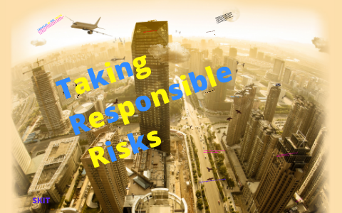 Taking Responsible Risks by Peter Larkin on Prezi