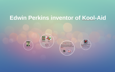 Edwin Perkins inventor of Kool-Aid by kayla virola on Prezi