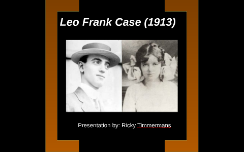 Leo Frank Case (1913) by Richard Timmermans on Prezi