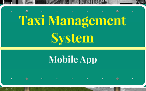 Taxi management system presentation by Ehab Mohammed on Prezi