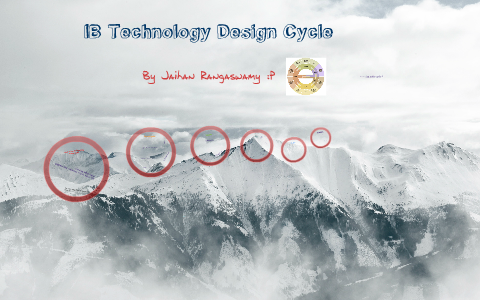 IB TECHNOLOGY DESIGN CYCLE by Burritoboy ...................... on Prezi