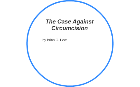 The Case Against Circumcision by Brian Pew on Prezi