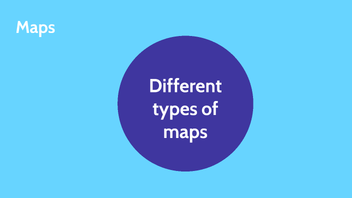 Types of maps by Shannon Pickering on Prezi