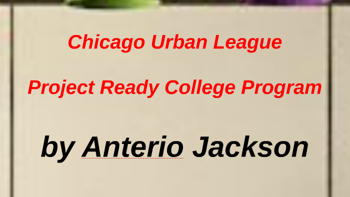Chicago Urban League Project Ready College Program by Anterio Jackson ...