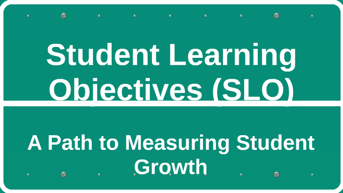 Student Learning Objectives (SLO) by Brian Maloy on Prezi