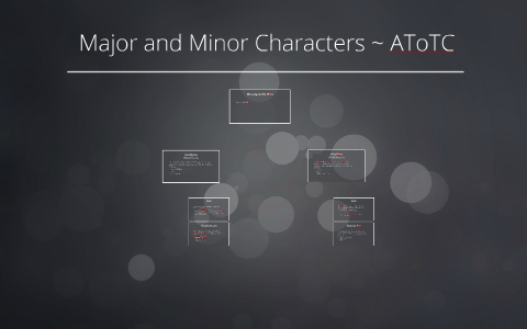 Major and Minor Characters ~ AToTC by Hannah Wiese on Prezi