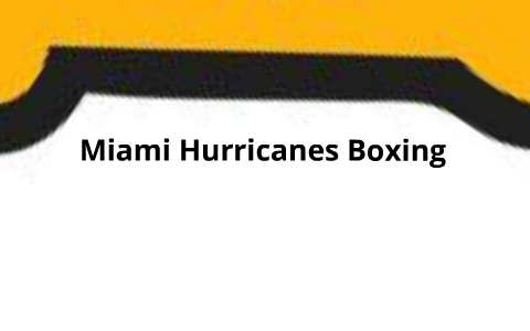 Miami Hurricanes Boxing by Ryan Wenger on Prezi