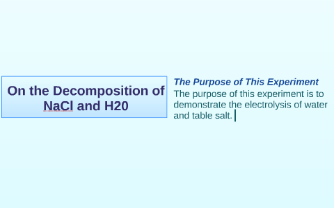 On the Decomposition of NaCl and H20 by Dariya Zavorotny on Prezi