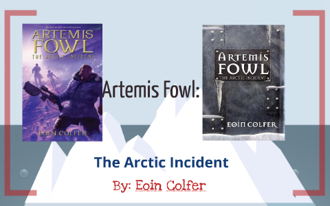 Artemis Fowl: The Arctic Incident by Grayson Godfrey on Prezi