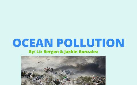 Science Project: Ocean Pollution by Liz Bergen on Prezi
