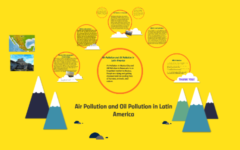 Air Pollution and Oil Pollution in Latin America by Cathy Kim on Prezi
