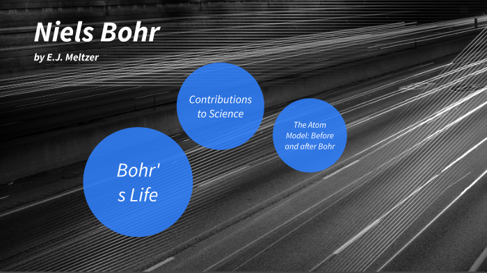 Famous Scientist: Niels Bohr by E.J. Meltzer on Prezi