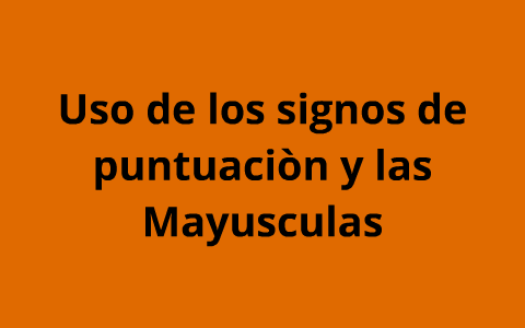 Uso de los signos de Puntuación y Mayúsculas by Erika Estrella on Prezi