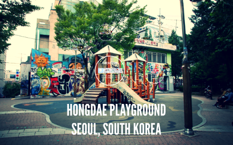 HONGDAE PLAYGROUND - SEOUL, SOUTH KOREA by Adam McEllister on Prezi