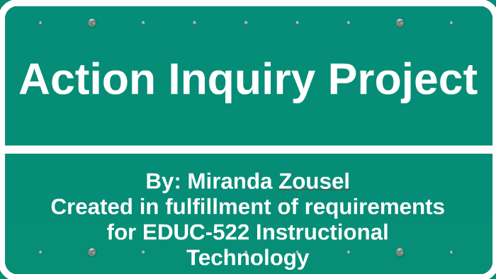 Action Inquiry Project by Miranda Zousel on Prezi