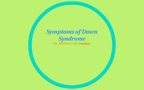 Symptoms of Down Syndrome by Madison Van Heiden on Prezi