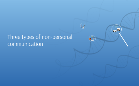 Three types of non-personal communication by hur haw on Prezi