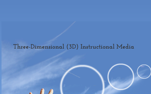 Three-Dimensional (3D) Instructional Media by divine ansale on Prezi