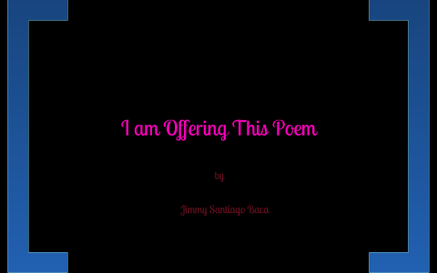 I am Offering This Poem by Antonina Homola on Prezi