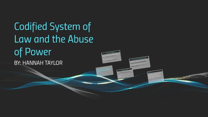 Codified System of Law and the Abuse of Power by Hannah Taylor on Prezi