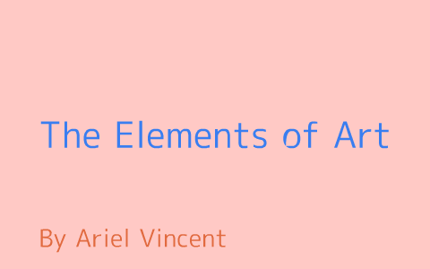 the elements of art by Ariel Vincent on Prezi