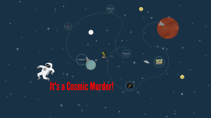 It's a Cosmic Murder! by Paige Brocker on Prezi