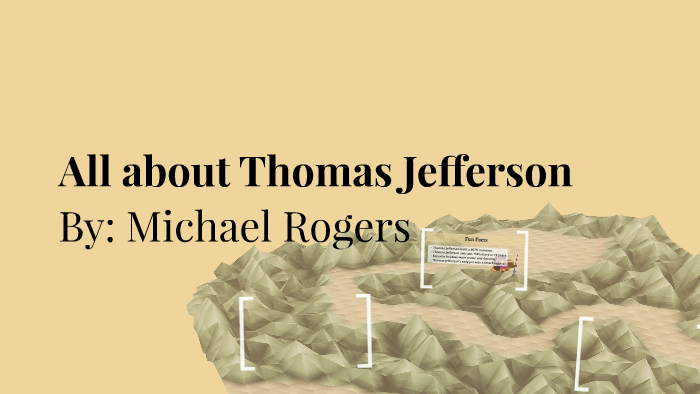 All about Thomas Jefferson by Michael Rogers on Prezi