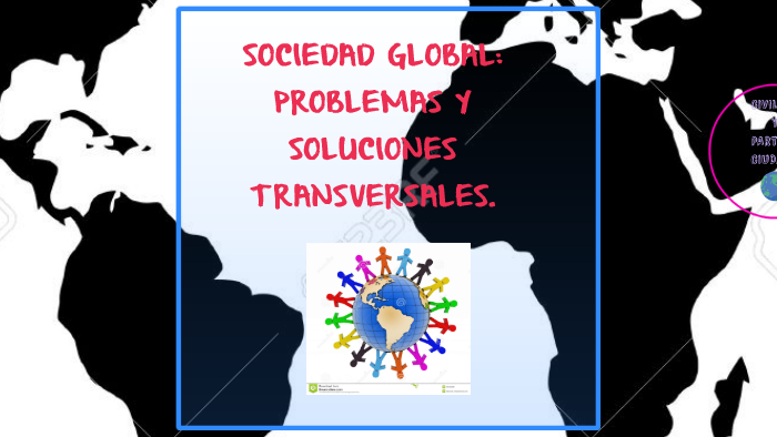 SOCIEDAD GLOBAL: by Isabel Garcia Elf on Prezi