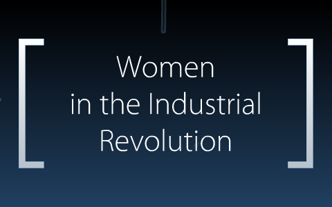Women in the Industrial Revolution by Sarah Banker on Prezi